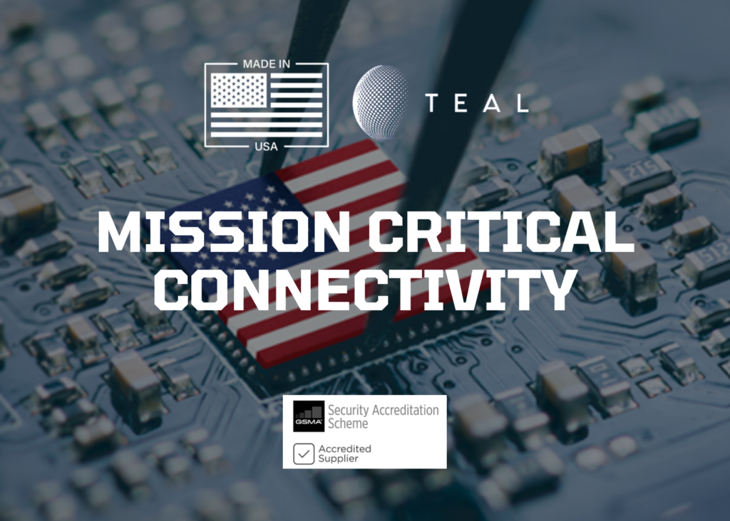 Ensuring Secure Mission-Critical Connectivity with TEAL’s US-Built eSIM ... Ensuring Secure Mission-Critical Connectivity with TEAL’s US-Built eSIM ...
