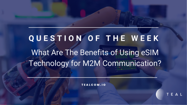 What Are The Benefits of Using eSIM Technology for M2M Communication ...