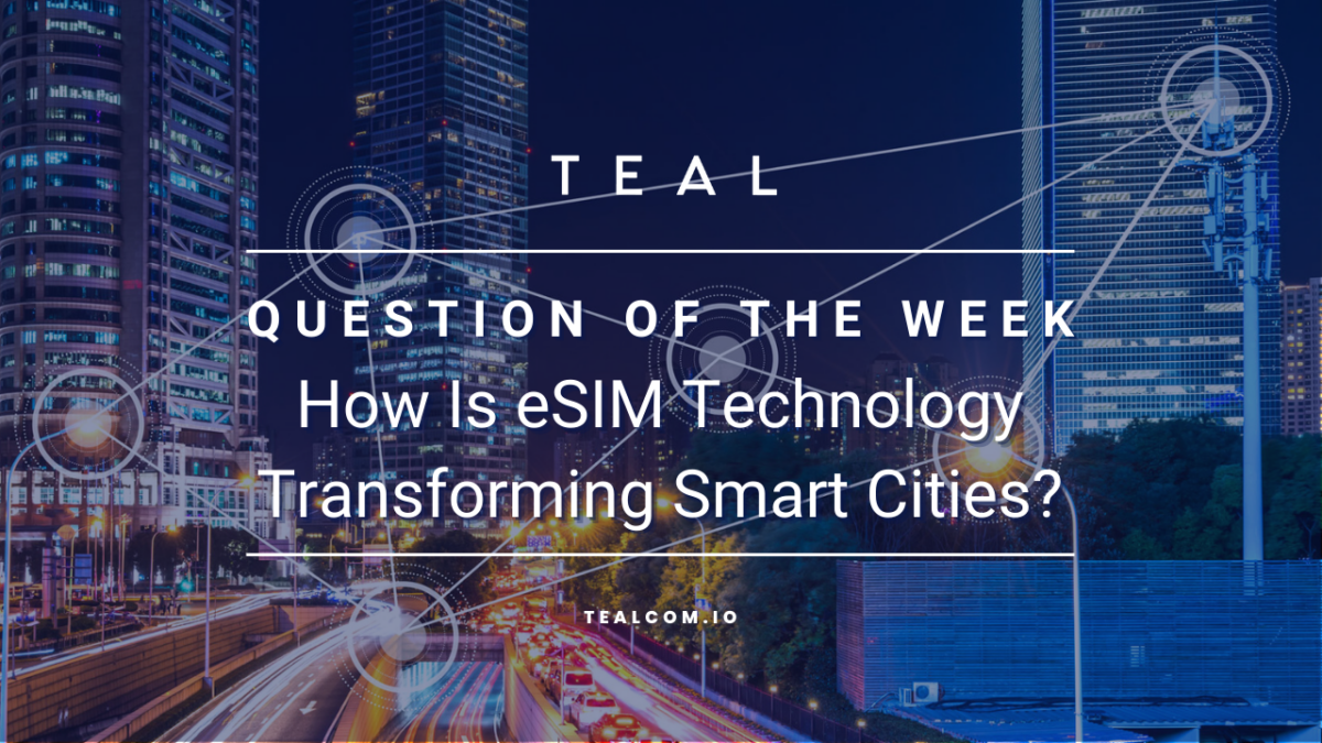 How Is eSIM Technology Transforming Smart Cities? - Cellular IoT ...