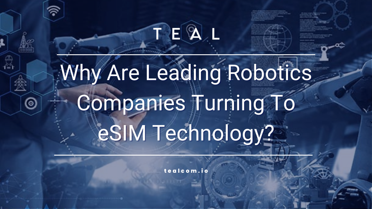 Why Are Leading Robotics Companies Turning To eSIM Technology ...