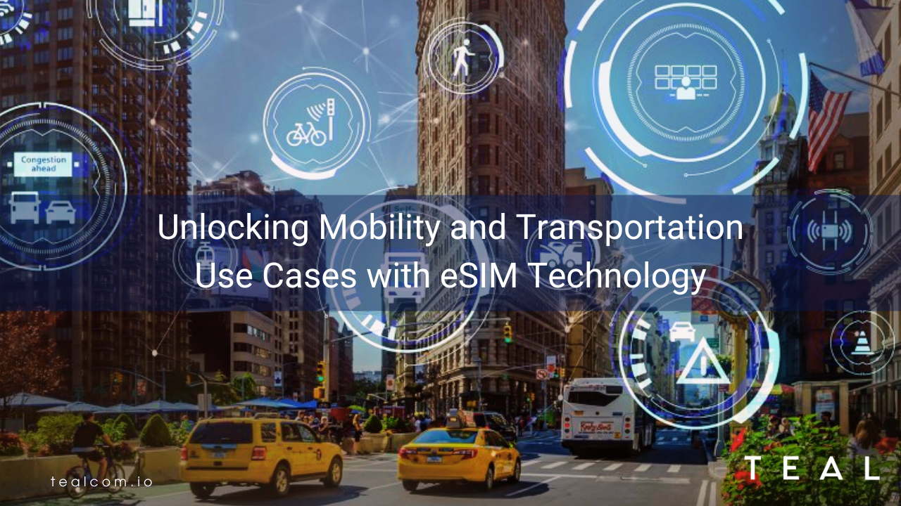 Unlocking Smart Mobility and Transportation Use Cases with eSIM Technology - Cellular IoT ...